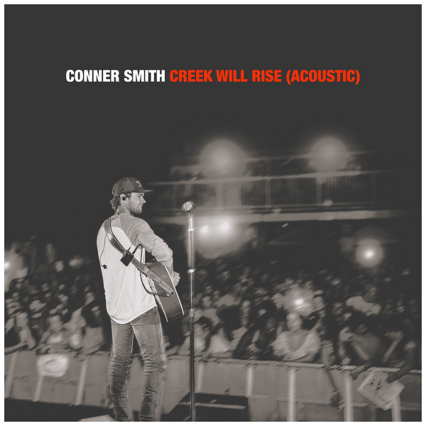 Conner Smith - Creek Will Rise (Acoustic) Digital Multi-Single – Big ...
